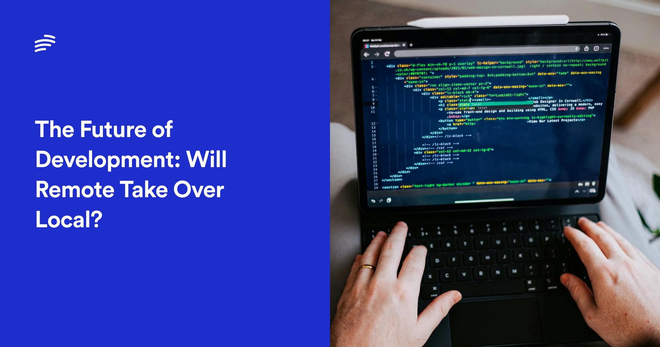 The Future of Development: Will Remote Take Over Local?