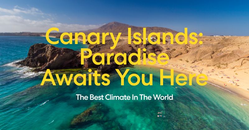 Canary Islands: Welcome to the best climate in the world