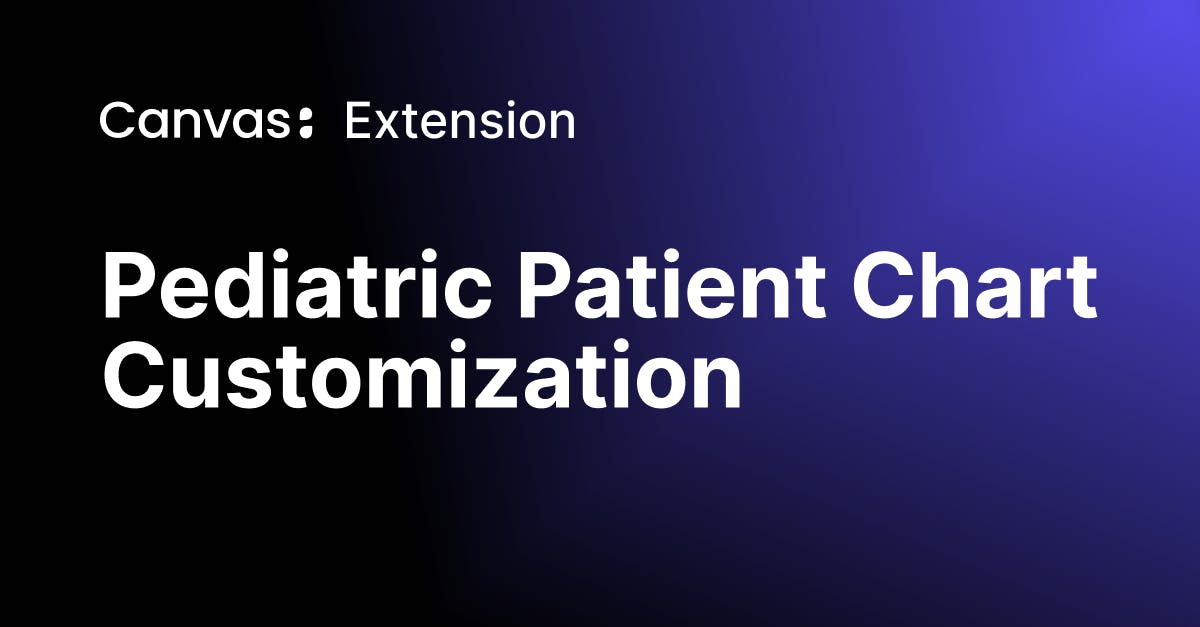 Pediatric Patient Chart Customizations | Canvas Medical