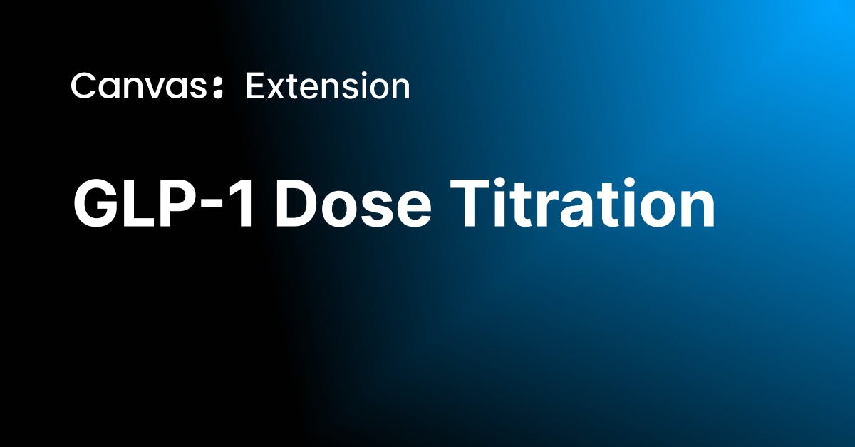 Titrate GLP-1 Agonist Dose | Canvas Medical