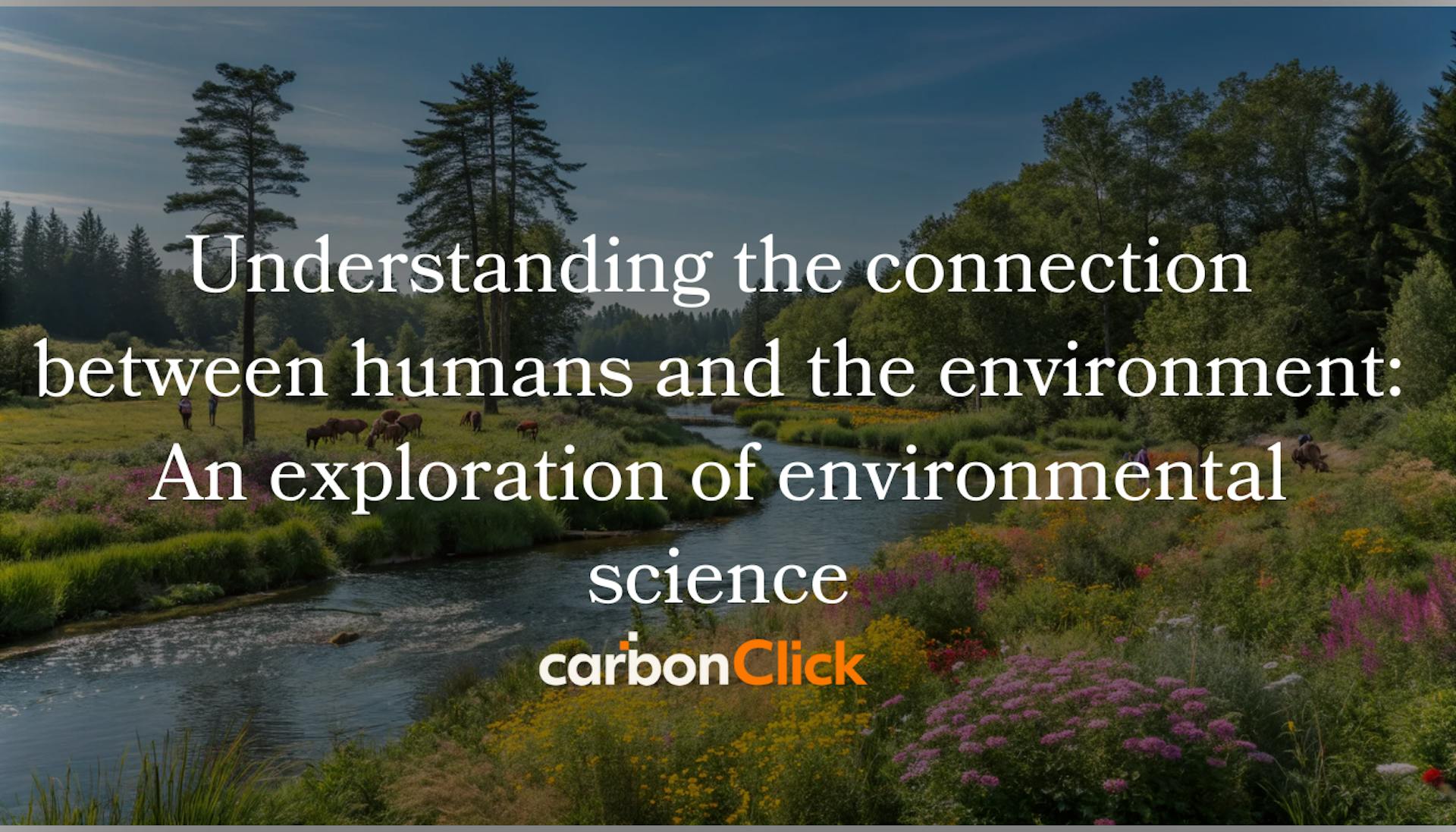 Understanding the connection between humans and the environment: An ...