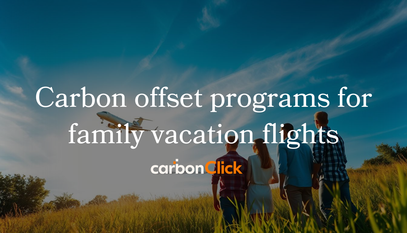Carbon offset programs for family vacation flights