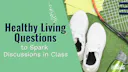 Healthy Living Questions to Spark Discussion in Class | Classroom Champions