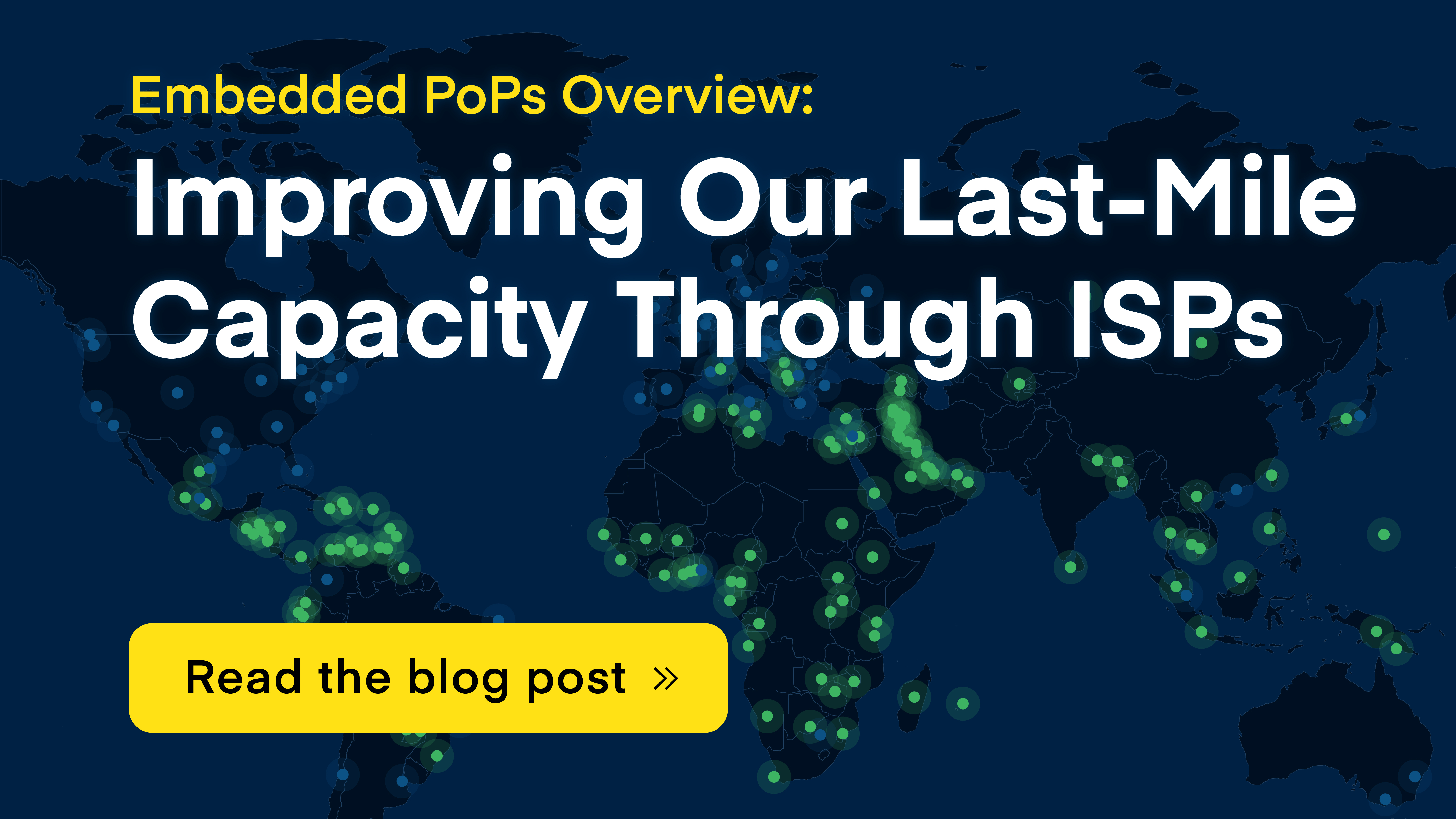 Embedded PoPs Overview: Improving Our Last-Mile Capacity Through ISPs ...