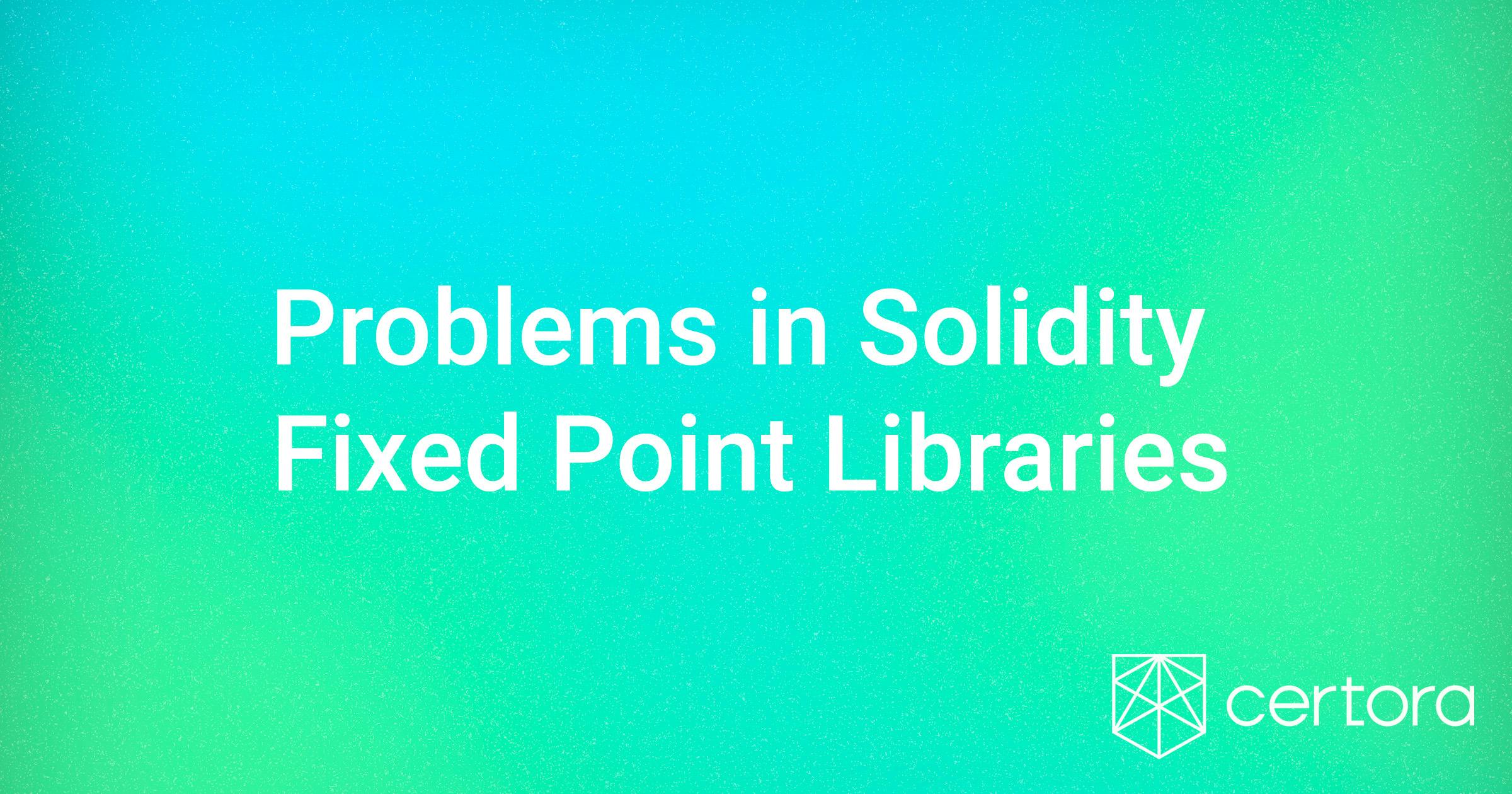 Problems In Solidity Fixed Point Libraries — Certora Bug Disclosure