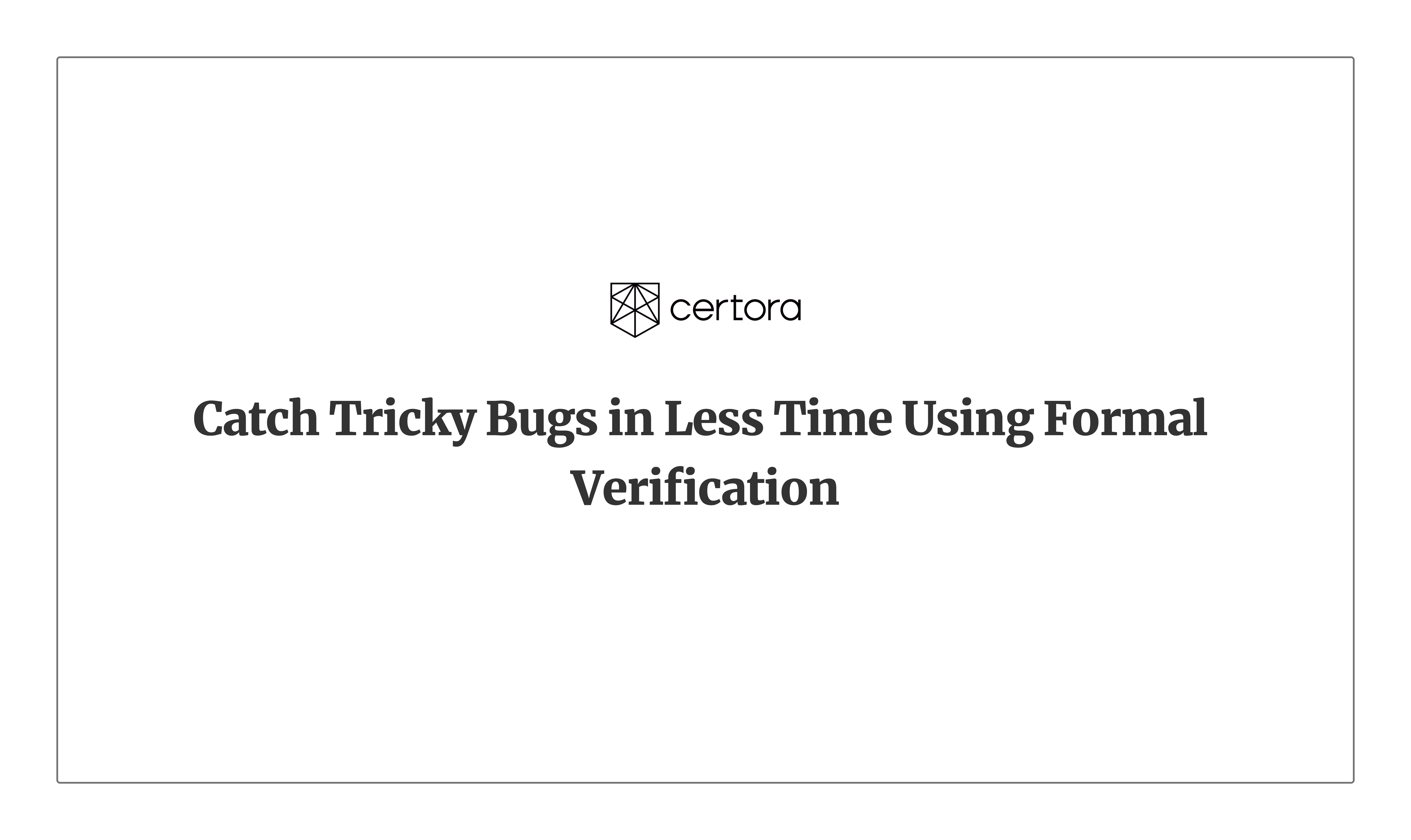 Catch Tricky Bugs in Less Time Using Formal Verification