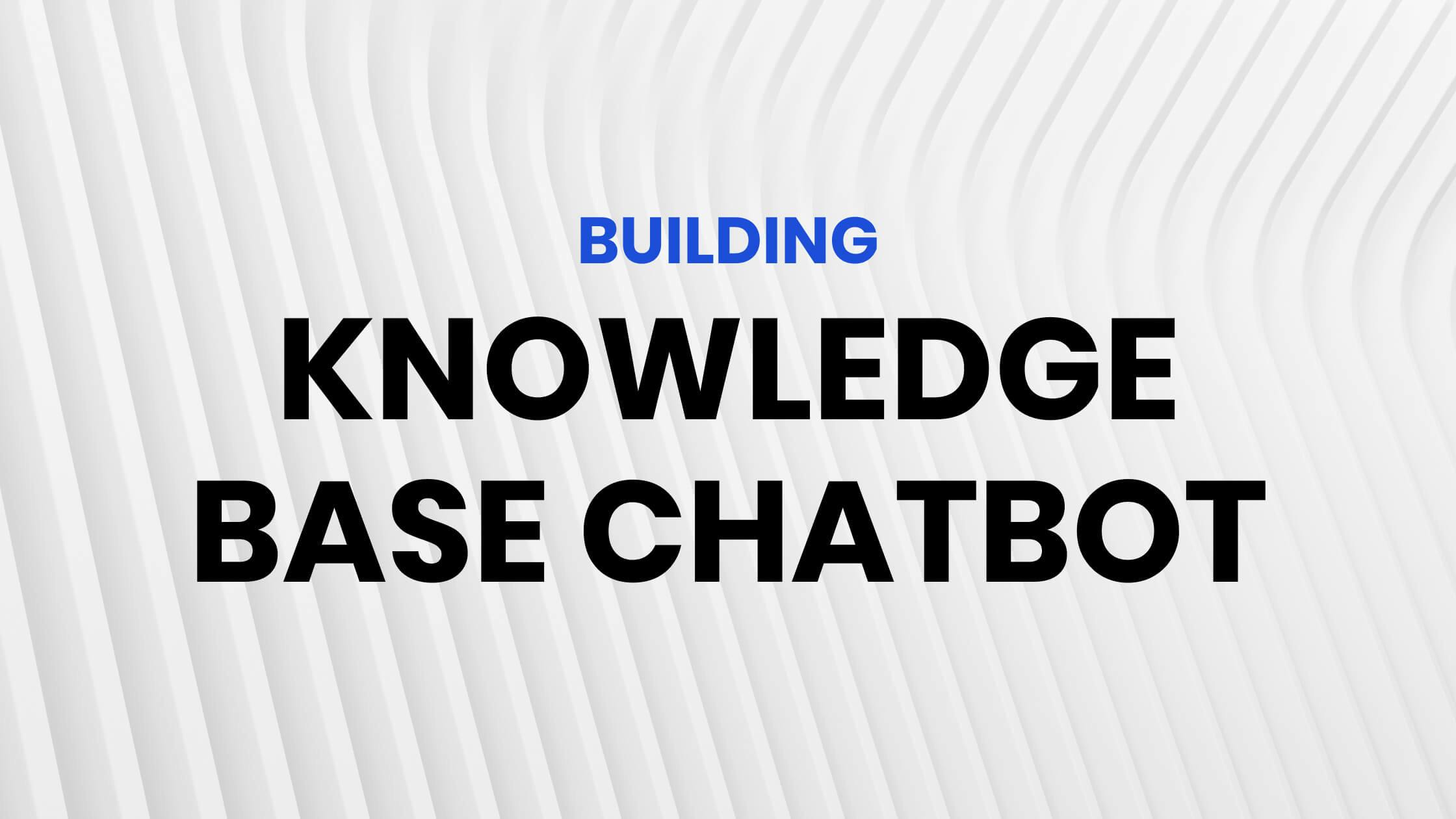 How to Implement a Knowledge Base Chatbot: Our Comprehensive Guide How to Implement a Knowledge Base Chatbot: Our Comprehensive Guide