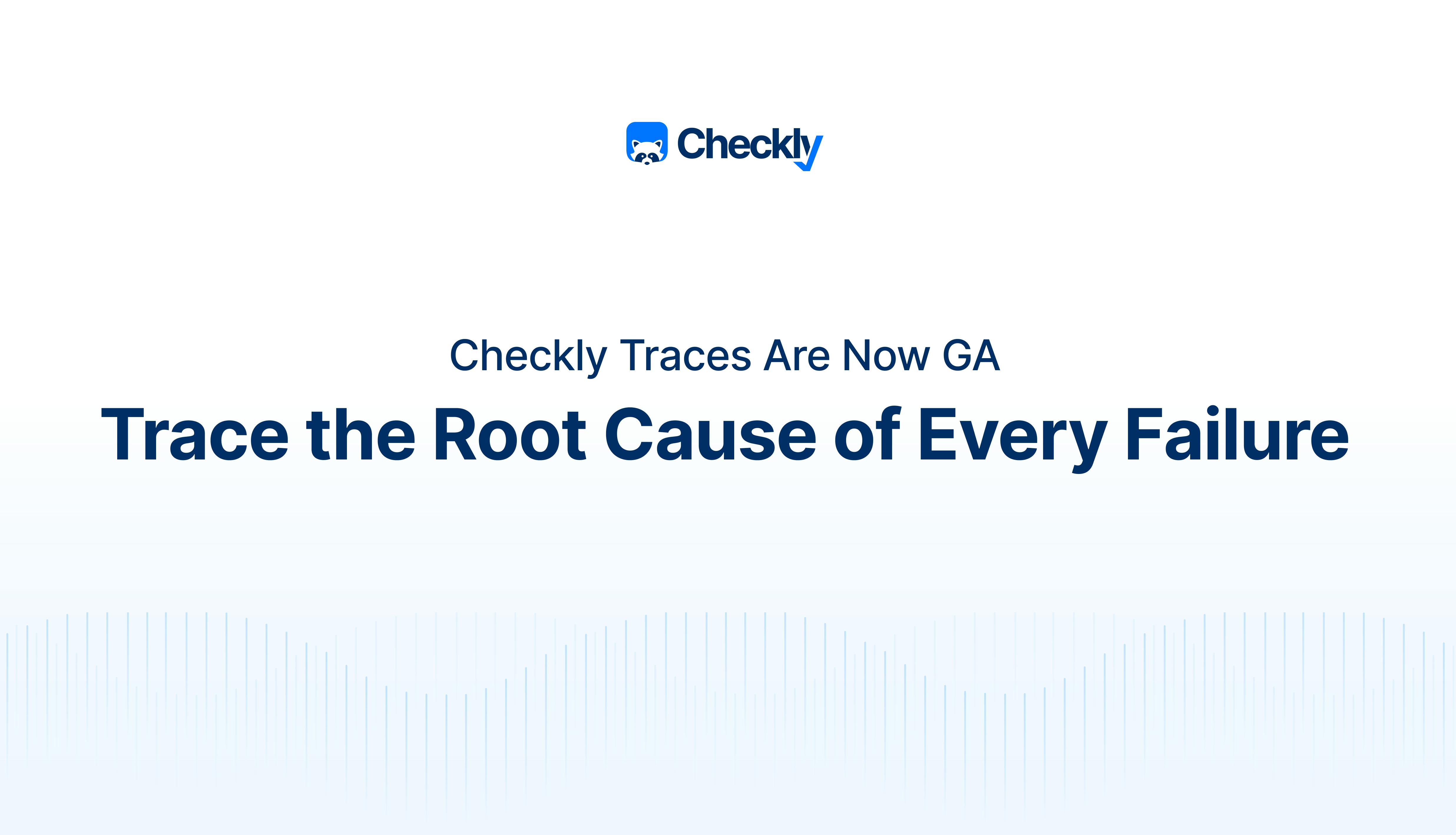 Checkly Traces Now GA: Unified Synthetic Monitoring & Tracing