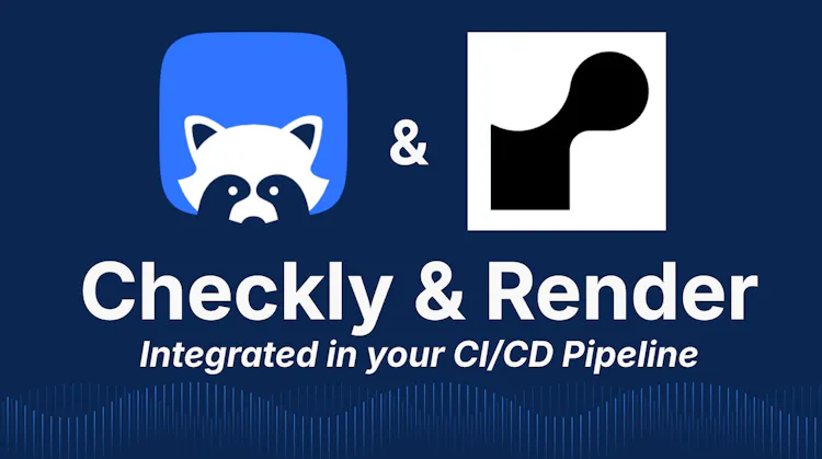 Integrate Checkly with Render for Reliable Deployments