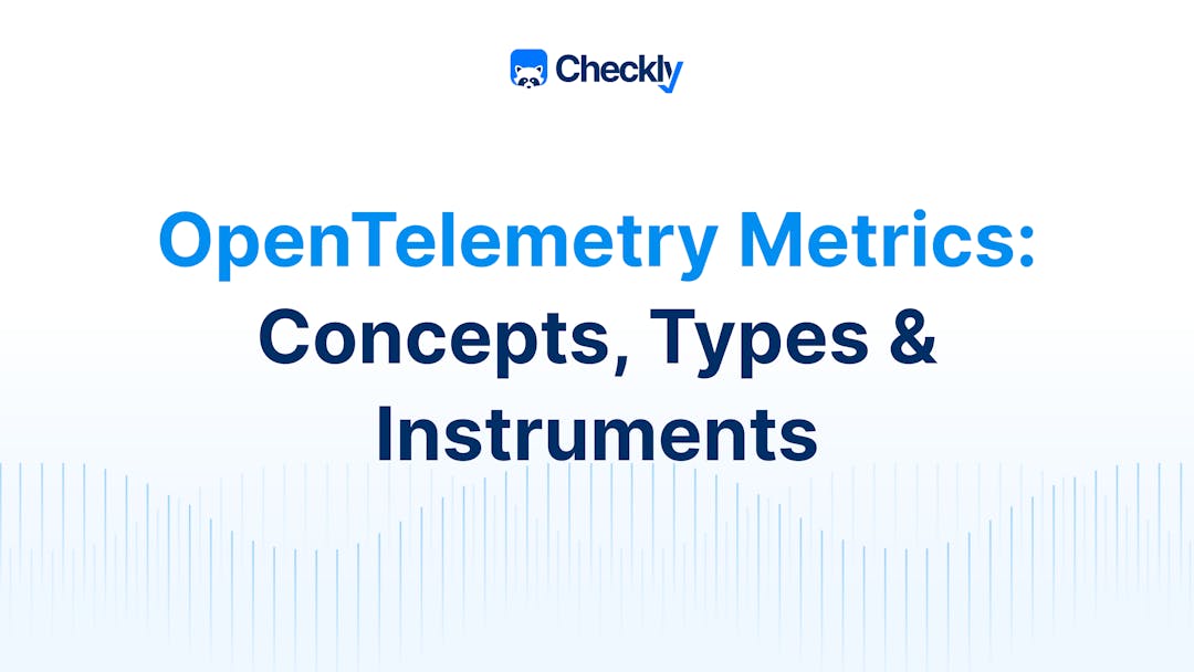 OpenTelemetry Metrics: Concepts, Types & Instruments