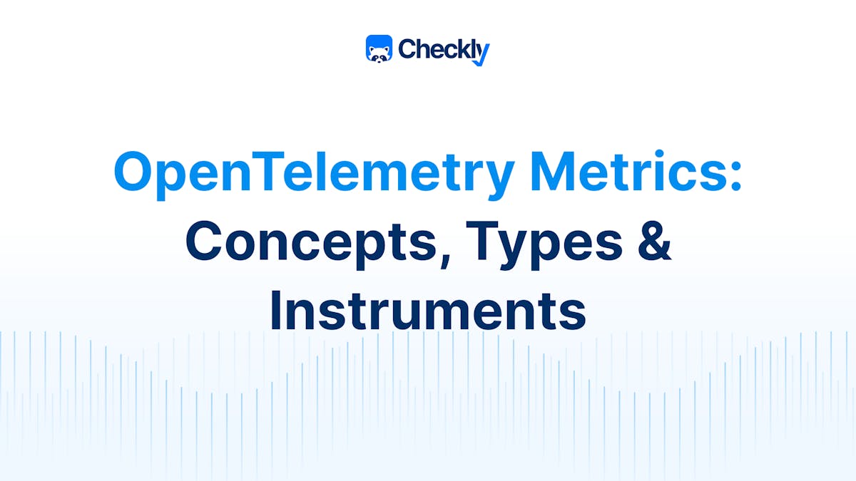 OpenTelemetry Metrics: Concepts, Types & Instruments