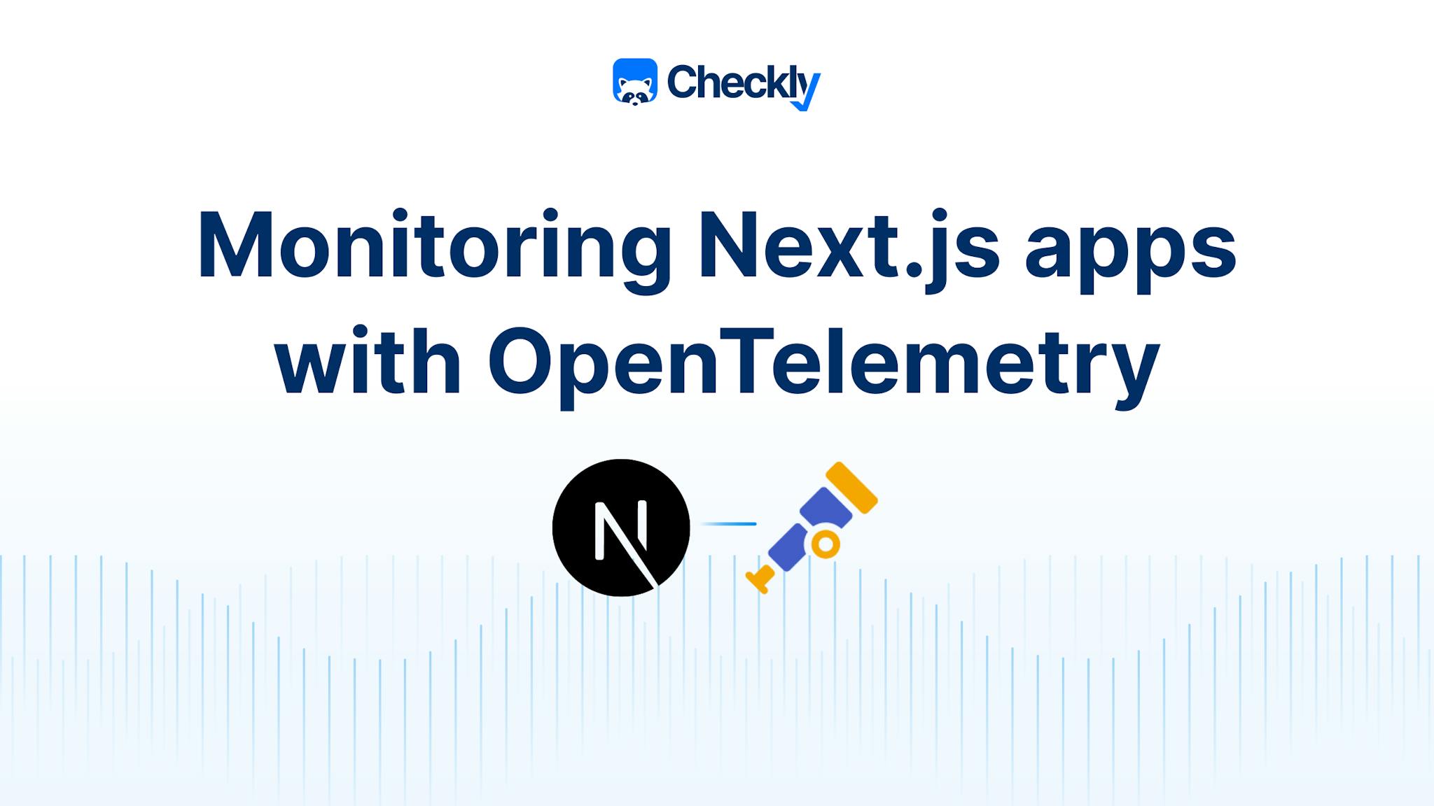 An in-depth guide to monitoring Next.js apps with OpenTelemetry
