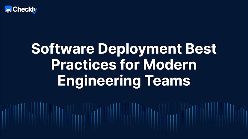 Software Deployment Best Practices for Modern Engineering Teams