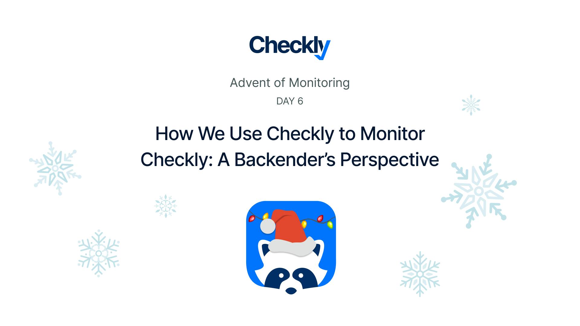 How We Use Checkly to Monitor Checkly: A Backender’s Perspective
