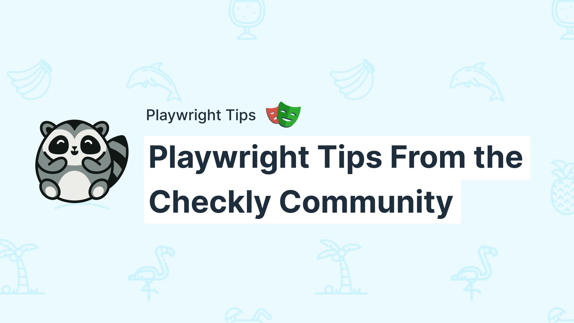 Top Playwright Tips from the Checkly Community
