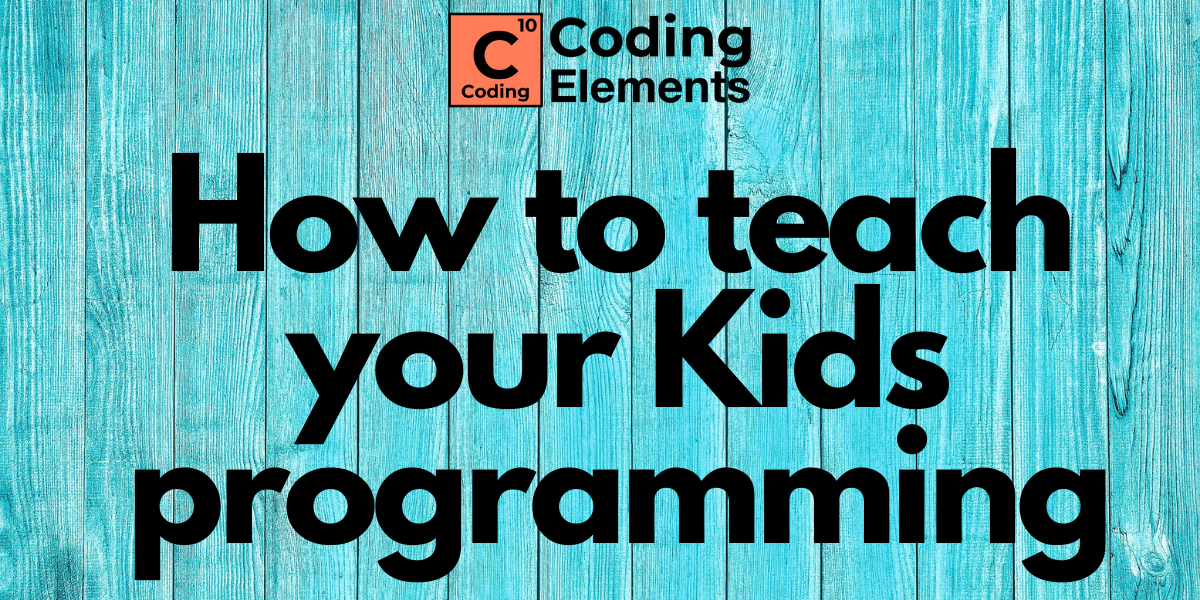 Coding for Kids - How To Teach Your Kids Programming Skills Step By Step