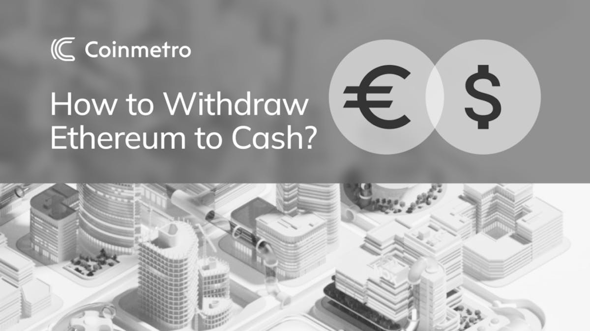 How to Withdraw Ethereum to Cash? A Step-by-Step Guide