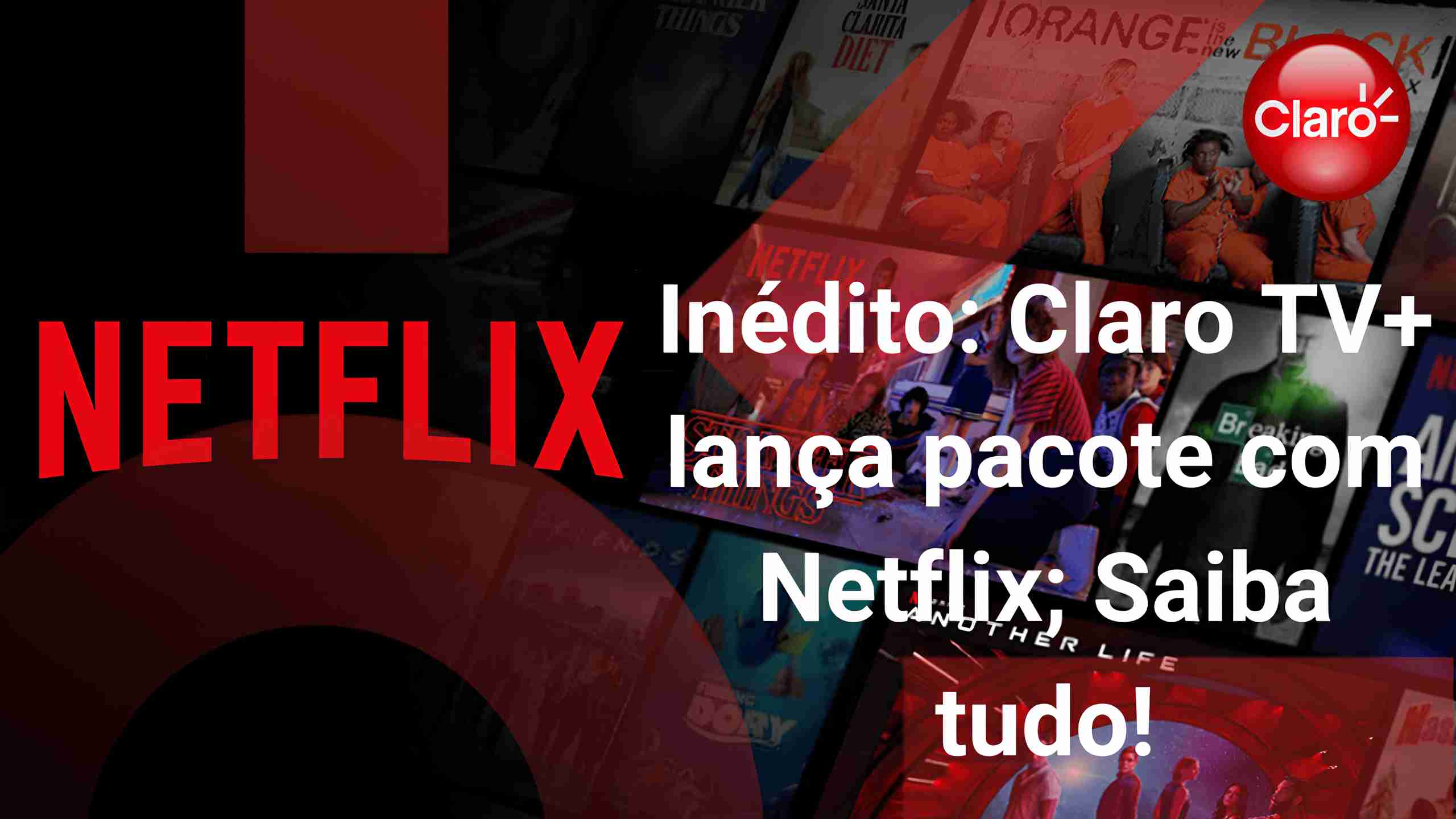 Inédito: Claro TV + Netflix | Confira tudo sobre parceria!