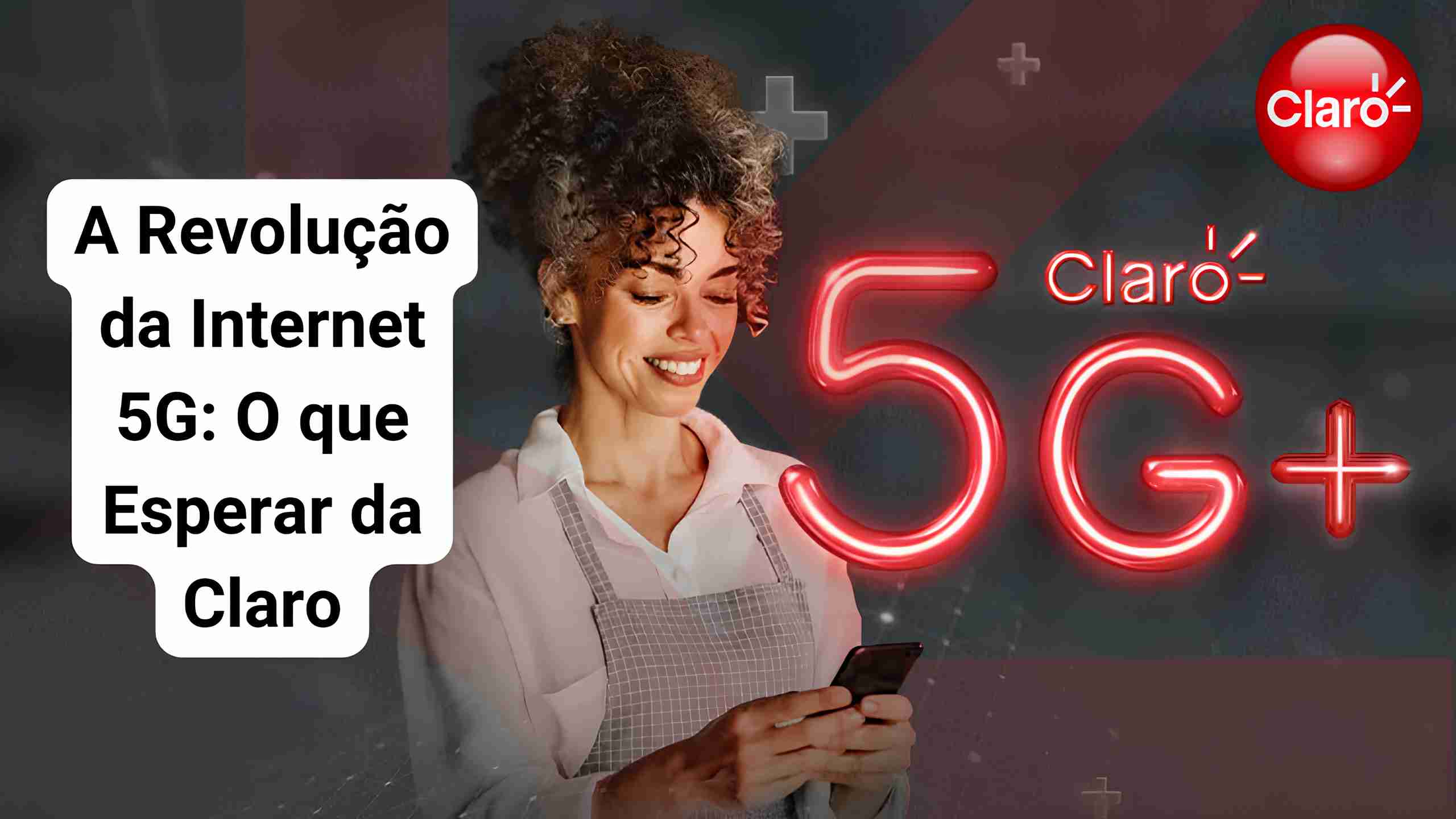 Claro 5G: Uma Jornada Rumo à Nova Era da Conectividade