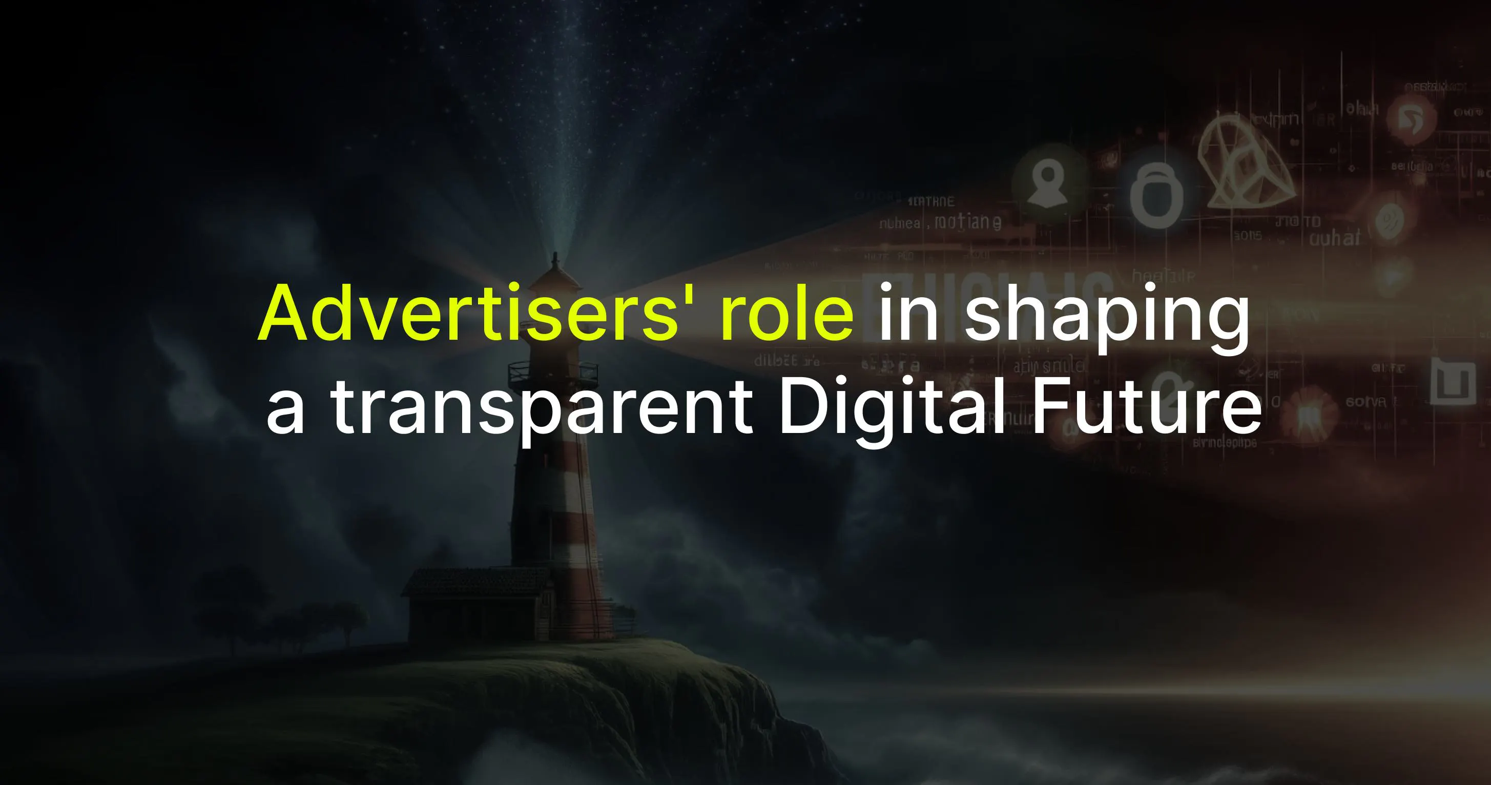 Advertisers' Role in Shaping a Transparent Digital Future