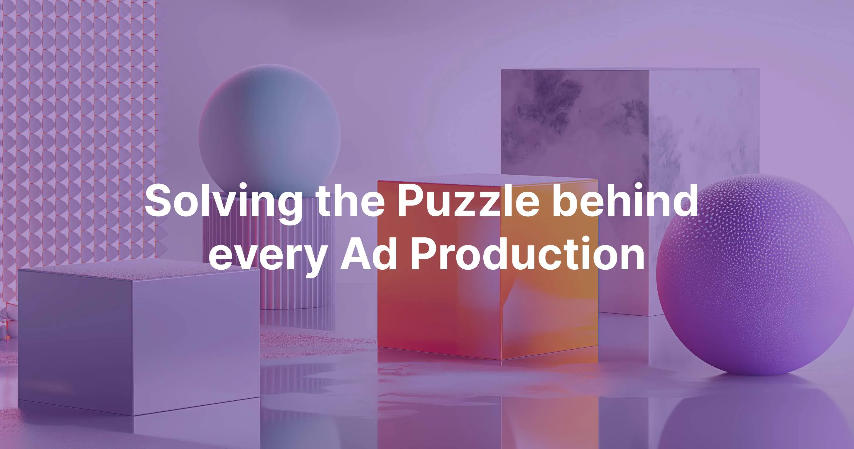 Navigating the maze: Solving the digital ad production puzzle
