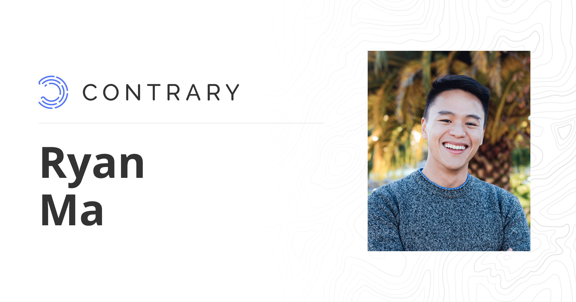 Welcoming Ryan Ma | Contrary