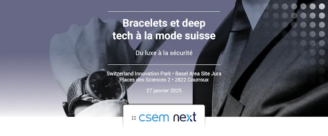 CSEMNext : Bracelets connectés et deep-tech suisse