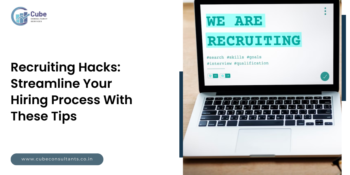 Recruiting Hacks: Streamline Your Hiring Process With These Tips