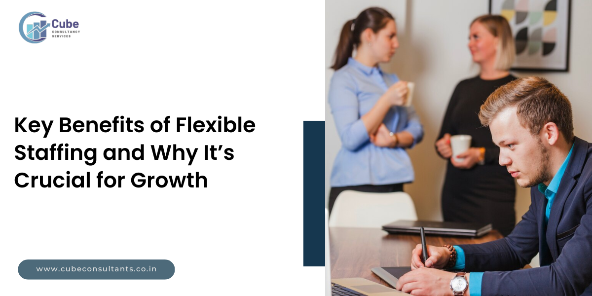 What is Flexible Staffing? Top 8+ Benefits and Why You Need It