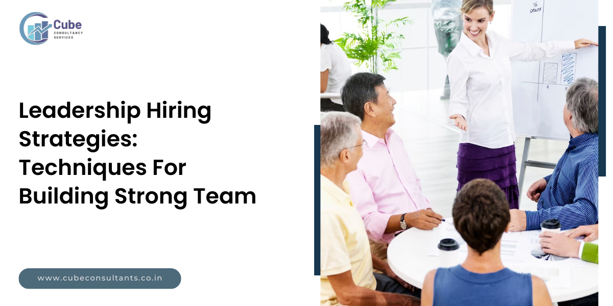 Leadership Hiring Strategies: Techniques for Building Strong Team