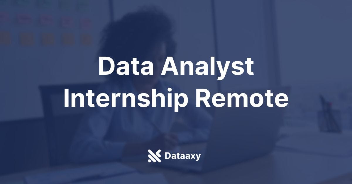 Best Data Analyst Internship Remote - Dataaxy (2023)