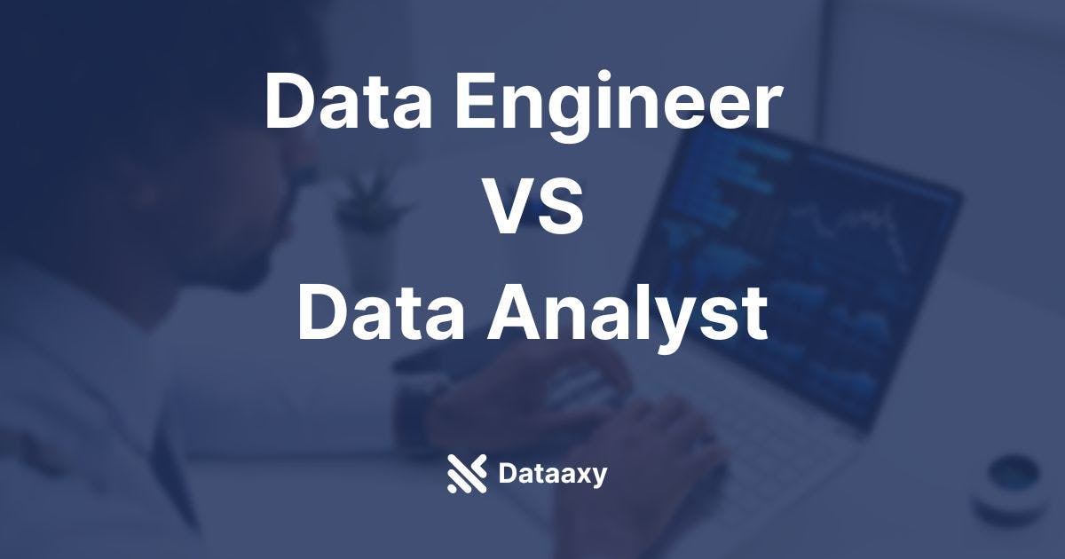 Comparing Data Engineer vs Data Analyst Comparing Data Engineer vs Data Analyst
