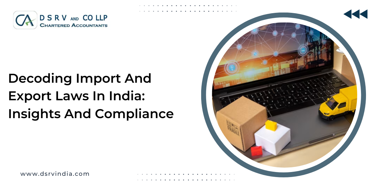 DECODING IMPORT AND EXPORT LAWS IN INDIA: INSIGHTS AND COMPLIANCE