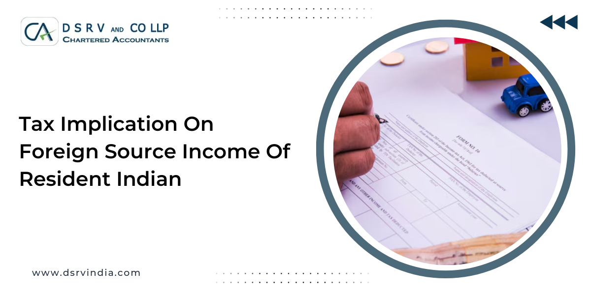 Tax Implication On Foreign Source Income Of Resident Indian -2025