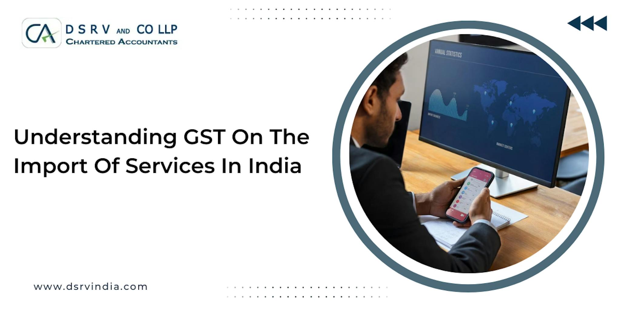 Understanding GST On The Import Of Services In India [2024]