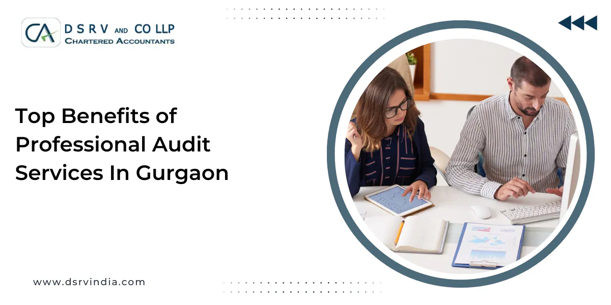 Top 11 Benefits of Professional Audit Services In Gurgaon [2025]