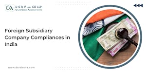 Foreign Subsidiary Company Compliances in India [2025]