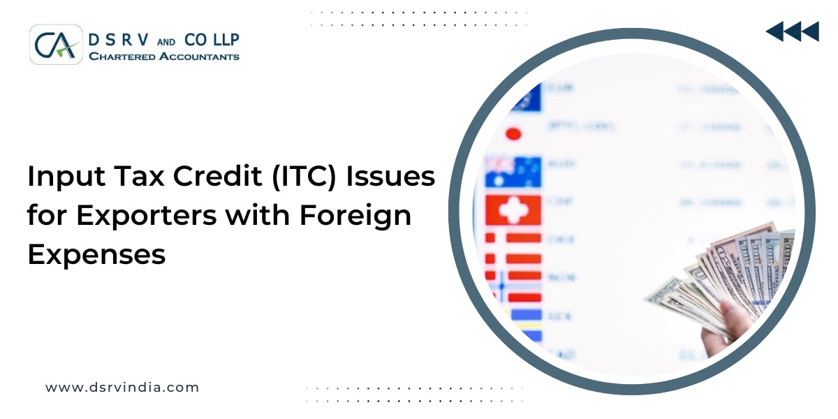 Input Tax Credit (ITC) Issues for Exporters with Foreign Expenses