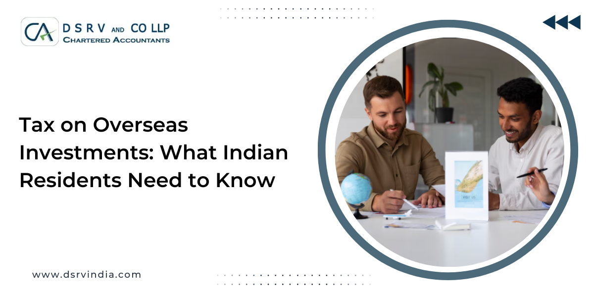 Tax on Overseas Investments: What Indian Residents Need to Know