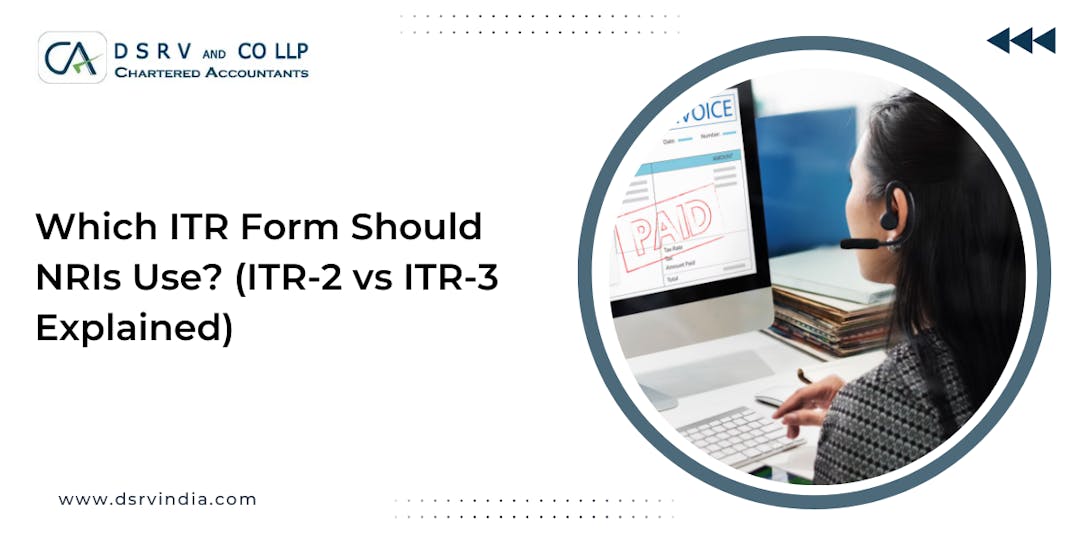 Which ITR Form filing Should NRIs Use? (ITR-2 vs ITR-3 Explained)