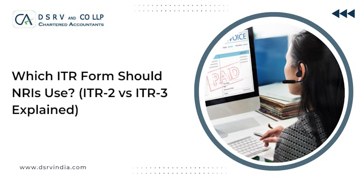 Which ITR Form filing Should NRIs Use? (ITR-2 vs ITR-3 Explained)