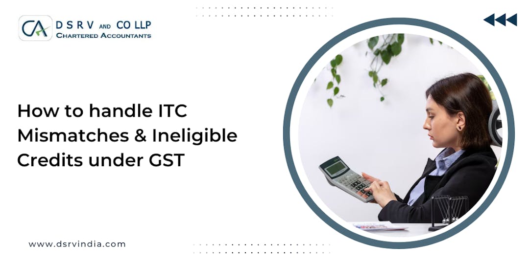 How to handle ITC Mismatches & Ineligible Credits under GST