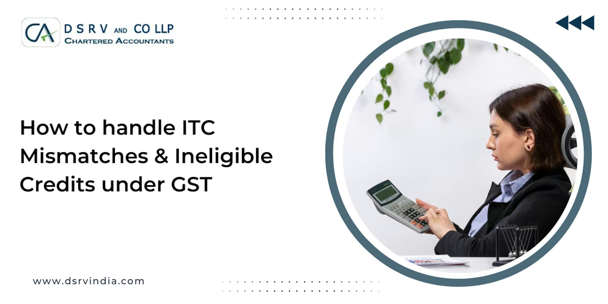 How to handle ITC Mismatches & Ineligible Credits under GST