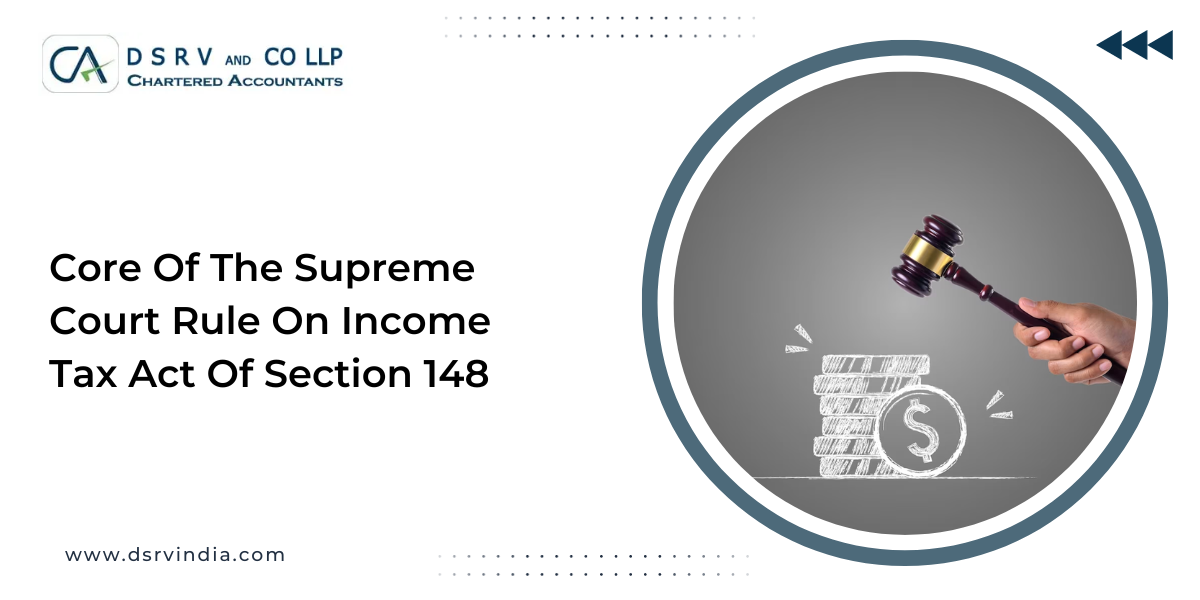 CORE OF THE SUPREME COURT RULE ON INCOME TAX ACT OF SECTION 148