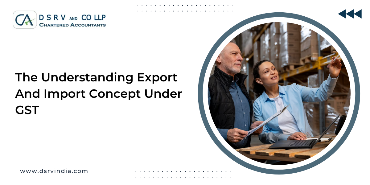 THE UNDERSTANDING EXPORT AND IMPORT CONCEPT UNDER GST [2023]