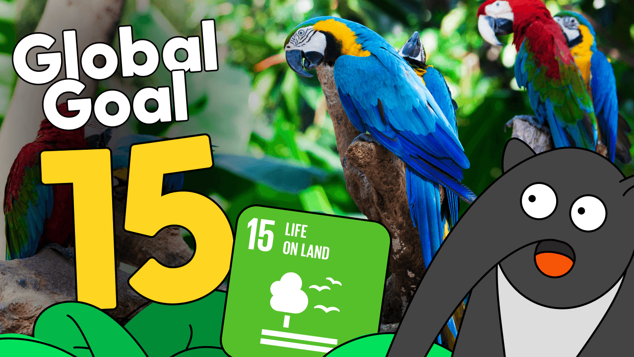 What is Global Goal 15? Life on Land! - Earth Cubs