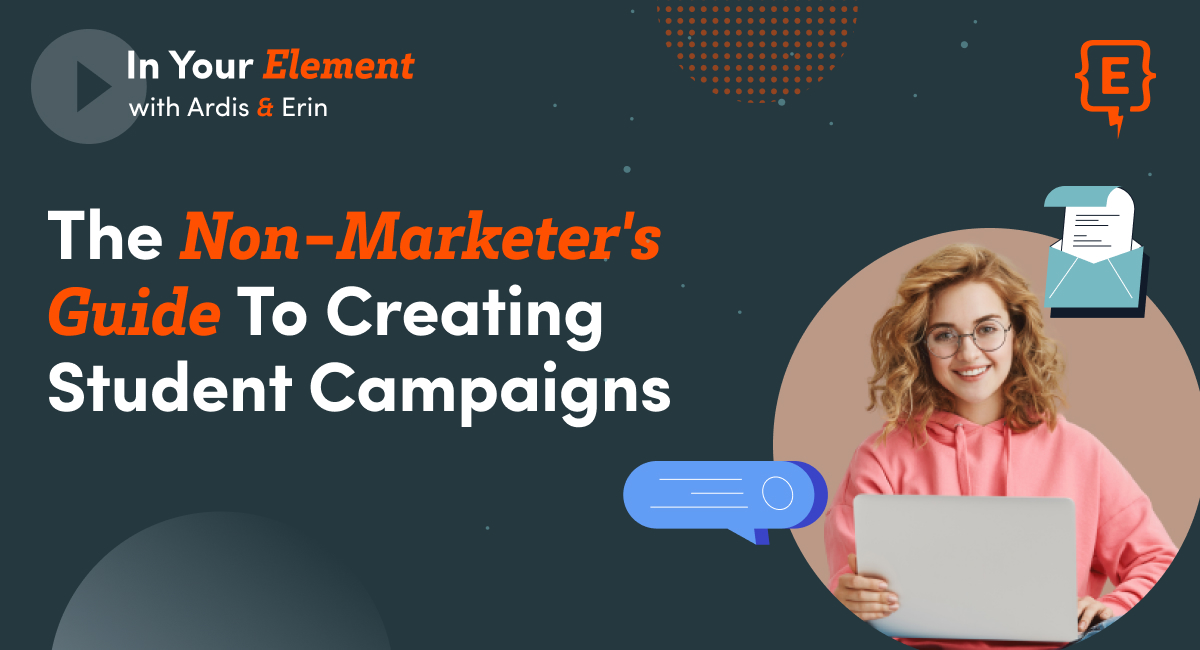 The Non-Marketer's Guide to Creating Student Campaigns | Element451