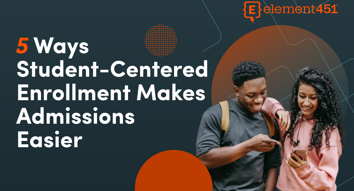 5 Ways Student-Centered Enrollment Makes Admissions Easier (and Better ...