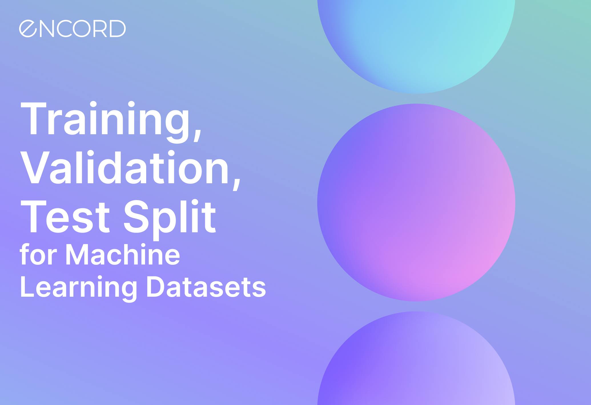 How to Split Machine Learning Datasets: Training, Validation, & Test Sets