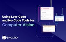 How to Use Low-Code and No-Code Tools for Computer Vision | Encord
